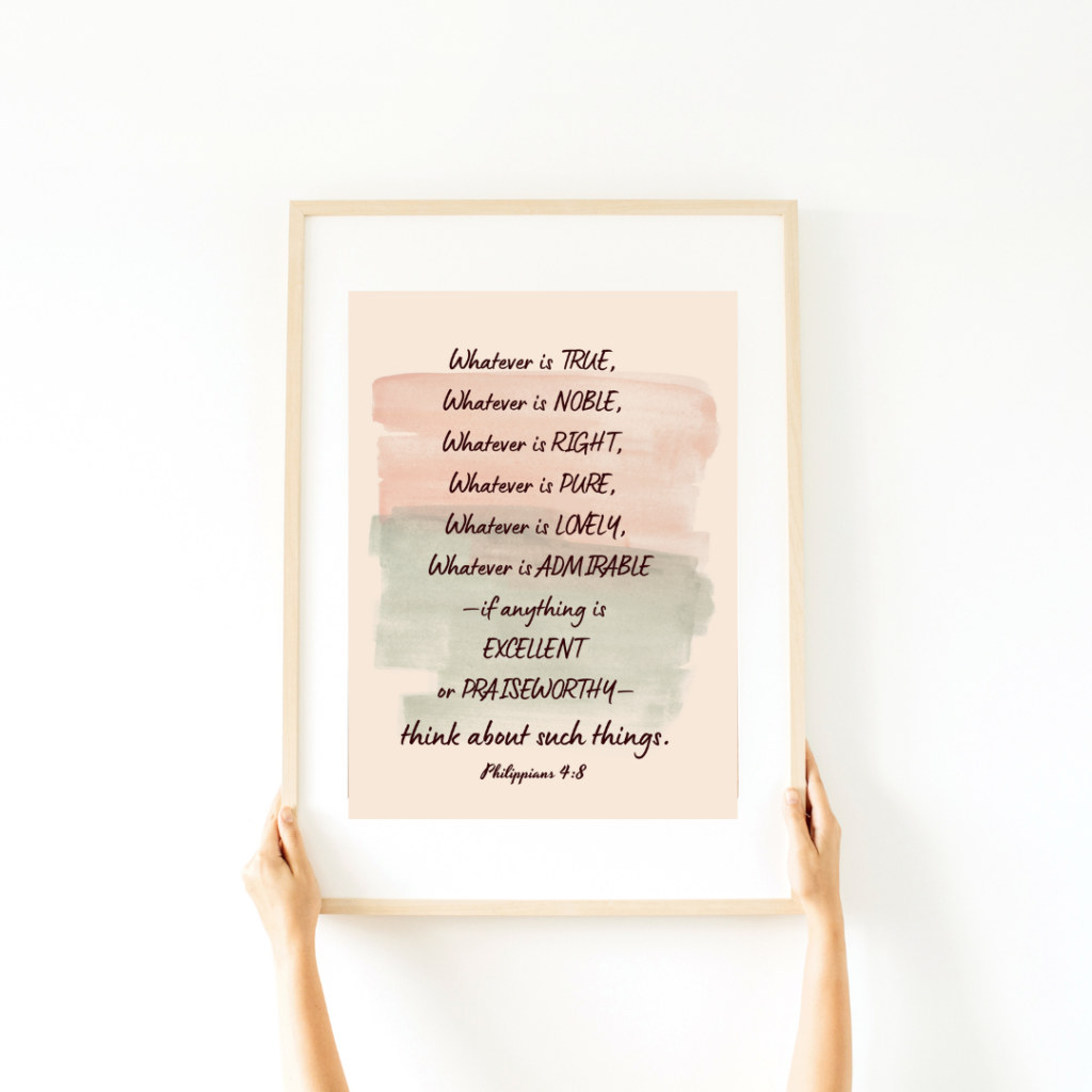 "Whatever is true, whatever is noble, whatever is right, Philippians 4: ...